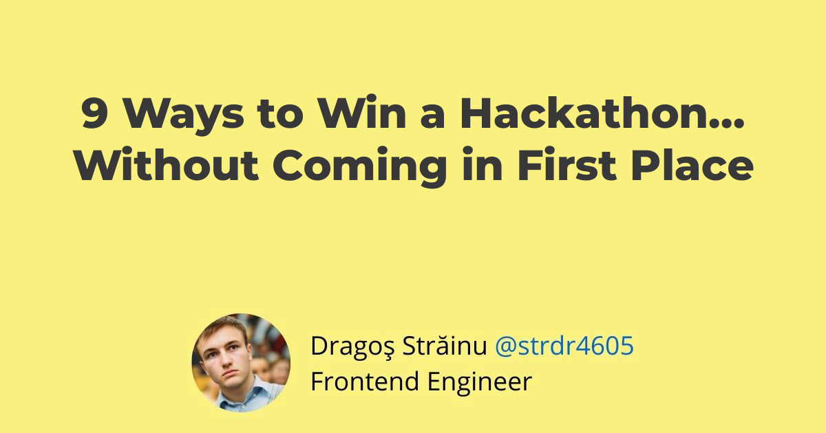 9 Ways To Win A Hackathon Without Coming In First Place 